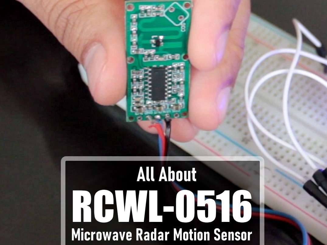 All About RCWL-0516 Microwave Radar Motion Sensor | project